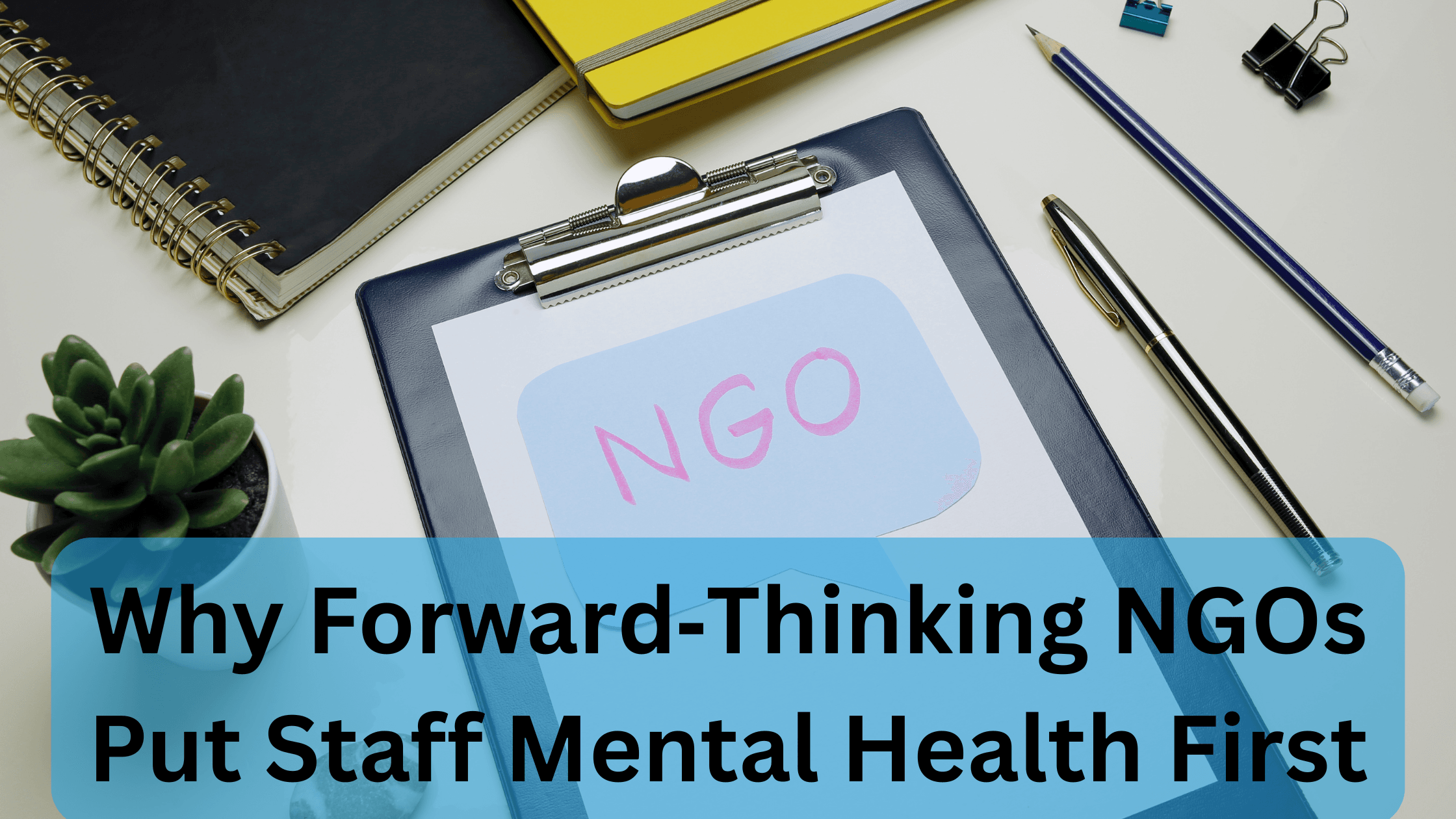 Forward‑Thinking NGOs Put Staff Mental Health First